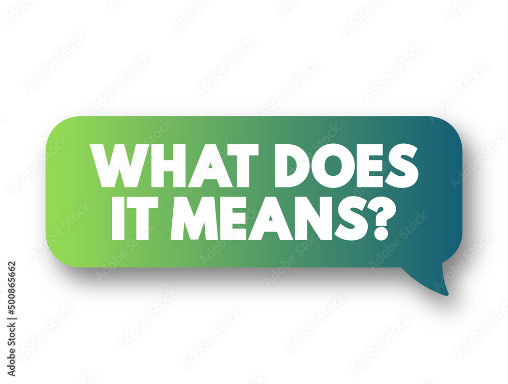 What Does It Means Question text message bubble, concept background ...