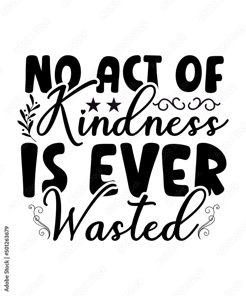 No Act Of Kindness No Matter How Small Is Ever Wasted Svg Procreate no-act-of-kindness-no-matter-how-small-is-ever-wasted-svg-procreate