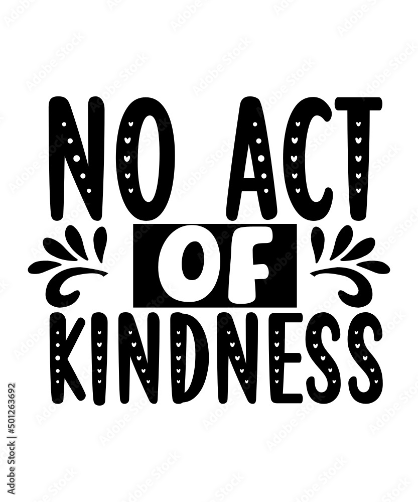 No Act Of Kindness No Matter How Small Is Ever Wasted Svg Procreate no-act-of-kindness-no-matter-how-small-is-ever-wasted-svg-procreate