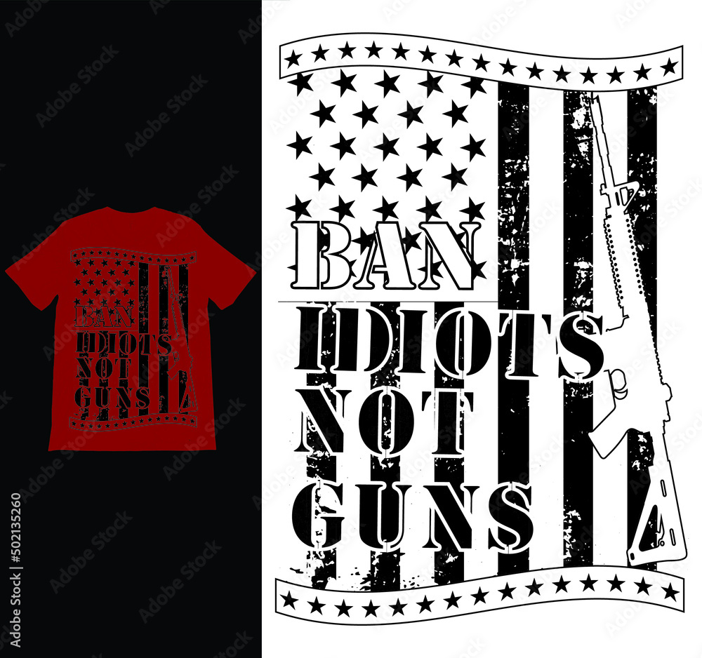 Ban Idiots Not Guns USA Grunge Flag Patriot Vector T-shirt Design, 2nd ...