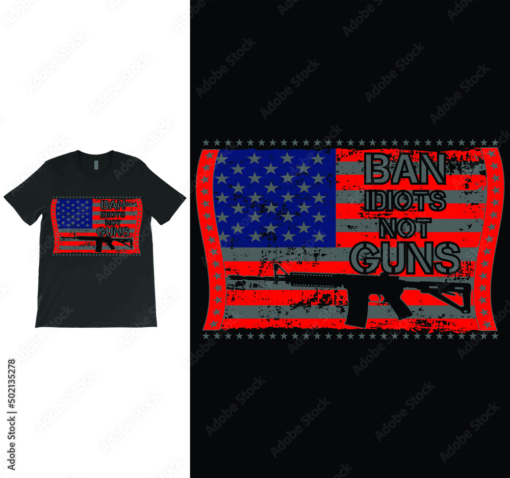 Ban Idiots Not Guns USA Grunge Flag Patriot Vector T-shirt Design, 2nd ...