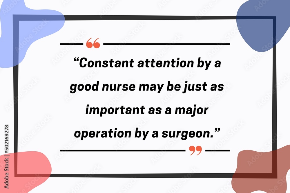 “Constant attention by a good nurse may be just as important as a major ...