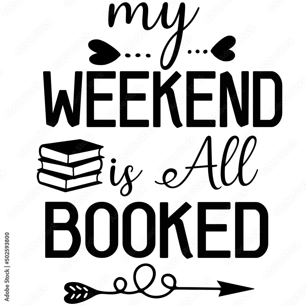 Reading Quotes SVG Design,My Weekend Is All Booked Svg,Svg Bundle,Book ...