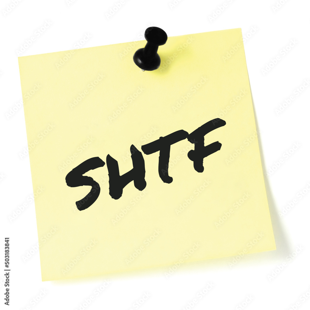 Shit Hits The Fan initialism SHTF black marker written text preppers notice, societal collapse ...