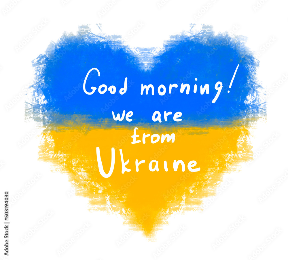 heart with a Ukrainian flag and slogan Good morning. We are from ...