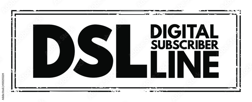 DSL Digital Subscriber Line - technology that are used to transmit ...