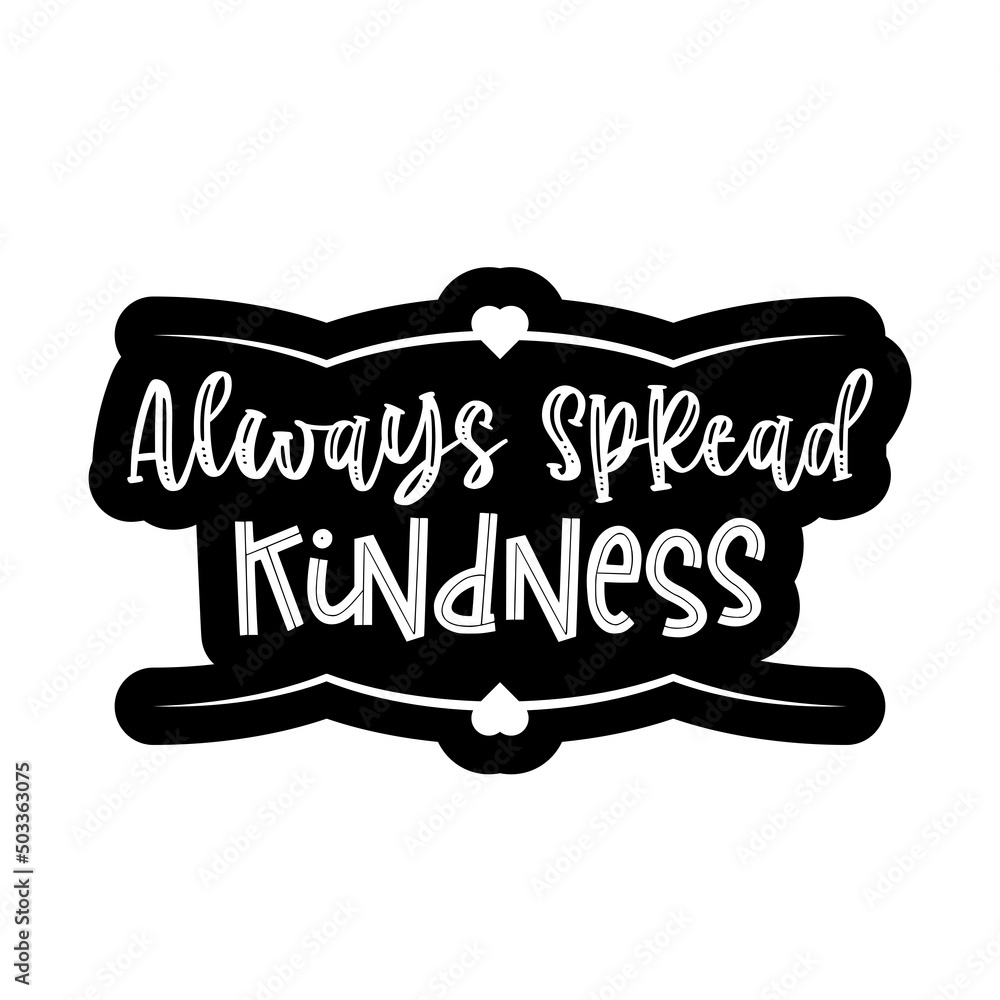 Always Spread Kindness Lettering Quote About Kindness For Prints Cards Posters Apparel Etc