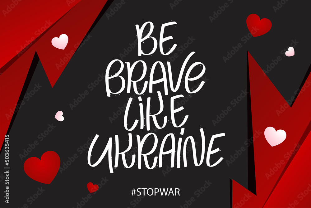 Be brave like Ukraine. Stop war. Lettering solidarity poster for glory ...