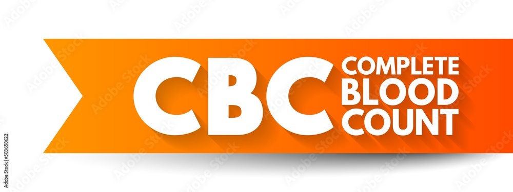 CBC Complete Blood Count - blood test used to evaluate your overall ...