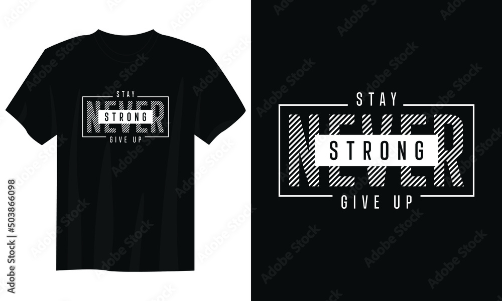 stay strong never give up typography t shirt design, motivational ...