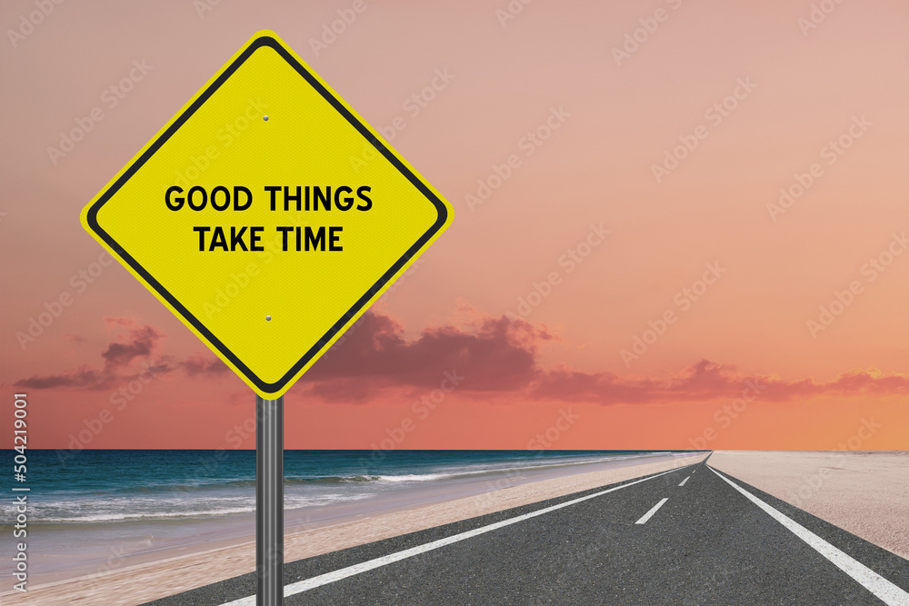 Good Things Take Time motivational quote on sign. Stock Photo | Adobe Stock