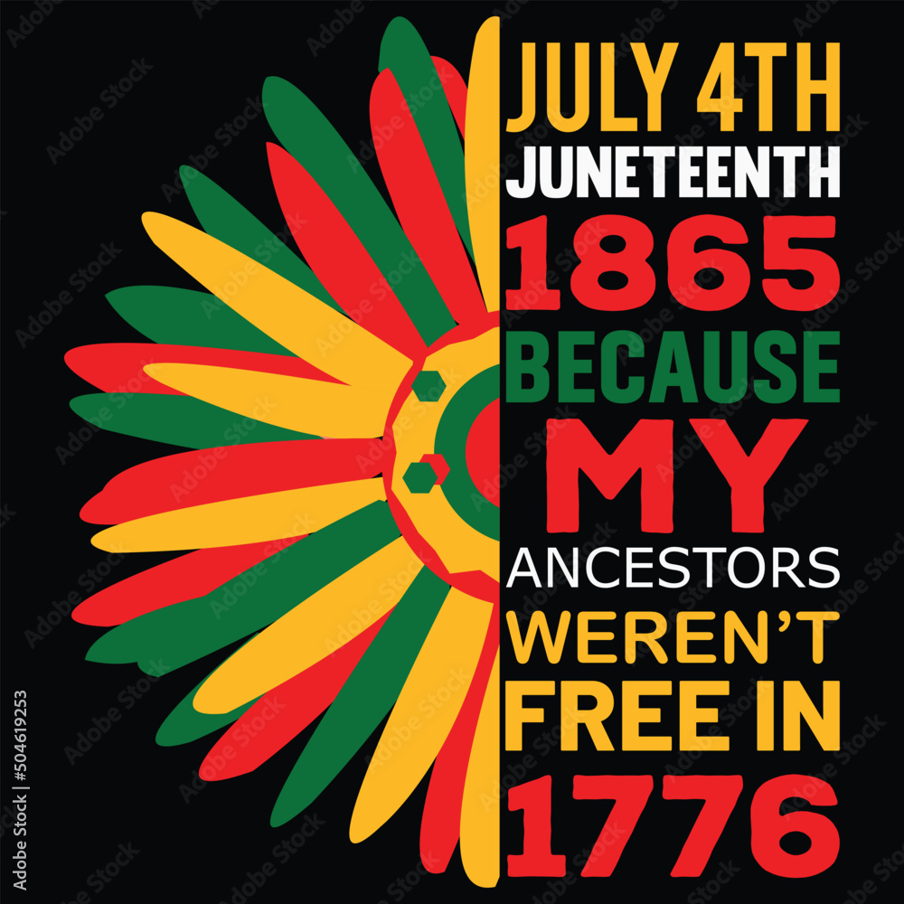 July 4th Juneteenth 1865 because my ancestors weren't free in 1776 ...