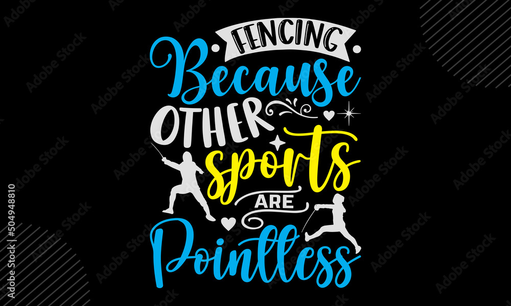 Fencing Because Other Sports Are Pointless- Fenching T shirt Design ...