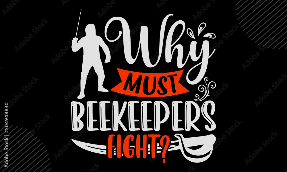 Why Must Beekeepers Fight? - Fenching T shirt Design, Hand drawn ...