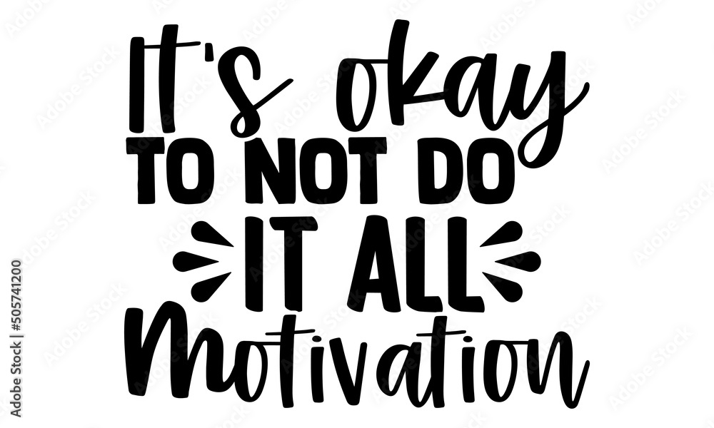 It's okay to not do it all motivation- motivation t-shirt design, Hand ...