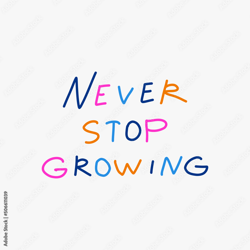 Motivational hand draw slogan vector illustration. Never stop growing ...