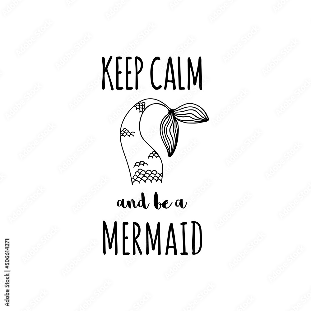 Hand drawn mermaid tale with text Keep calm and be a mermaid. Hand ...