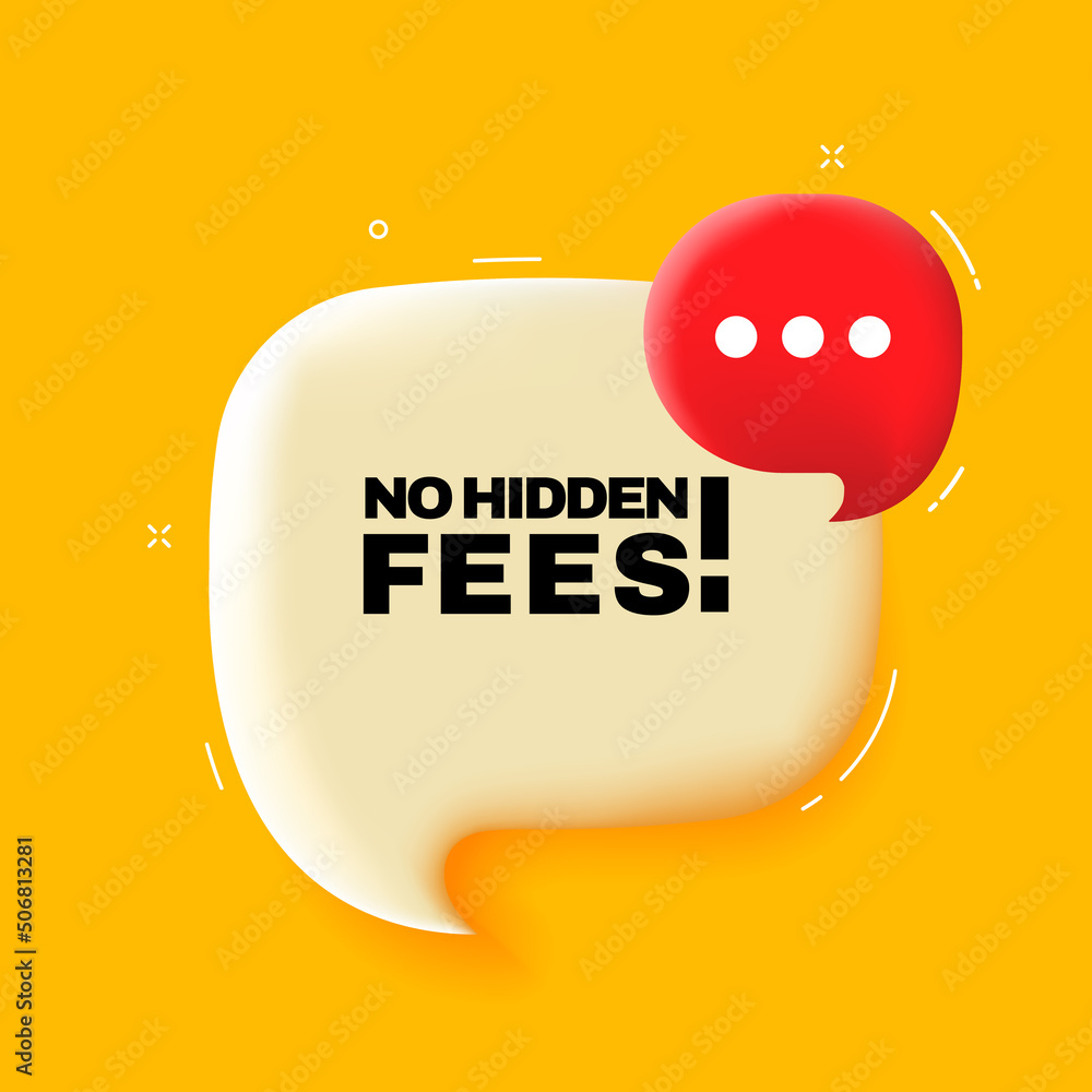 No hidden fees. Speech bubble with No hidden fees text. 3d illustration ...