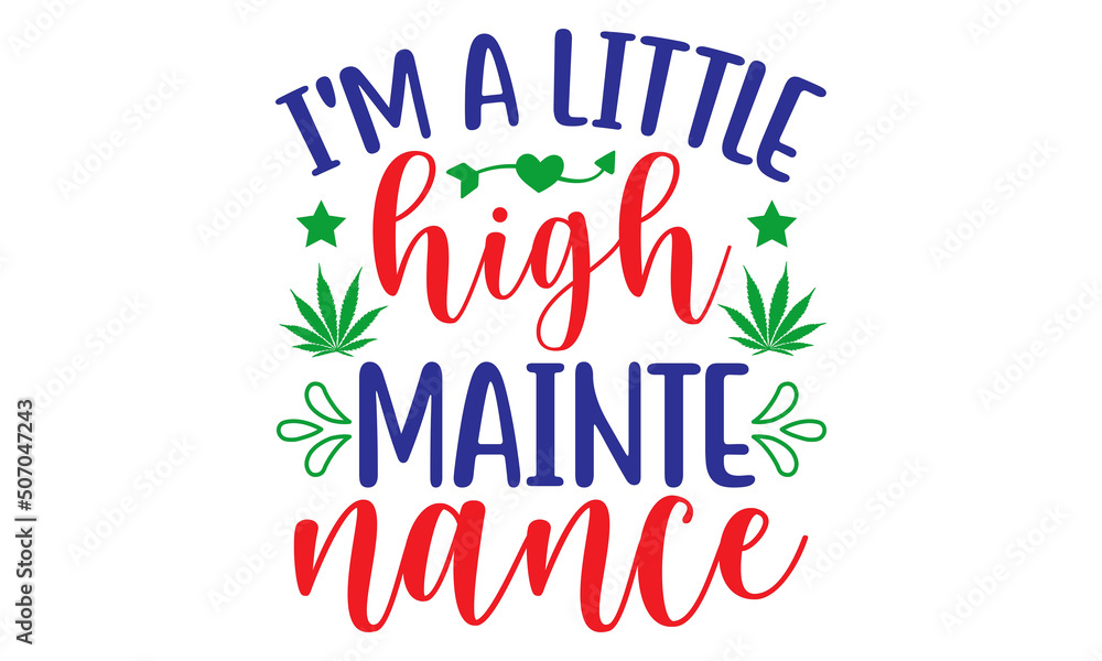 Vetor do Stock: I'm a little high maintenance SVG,Weed Svg Bundle,Weed ...
