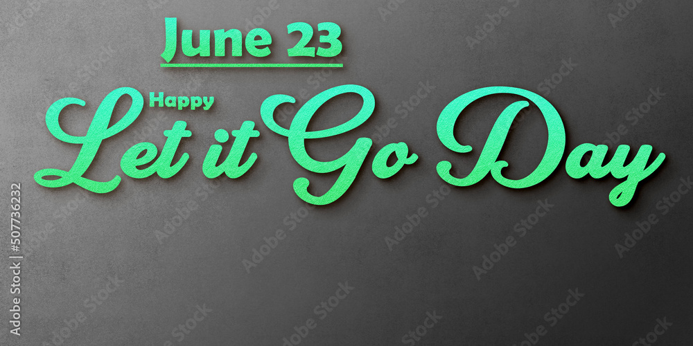 Happy Let it Go Day , June month holidays. Calendar on workplace shadow ...
