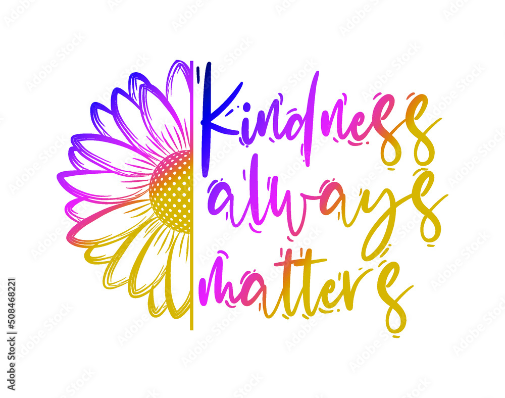 Kindness Always Matters, Inspirational Quotes Vector Design For T shirt ...