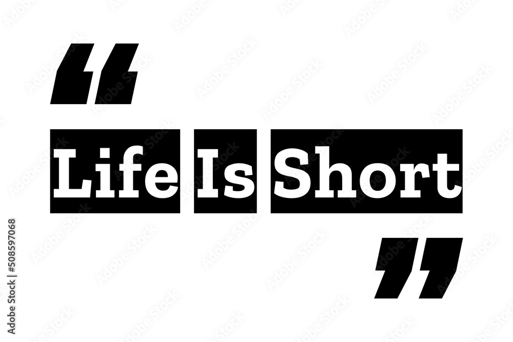 Life is short quote design in black & white color inside quotation ...