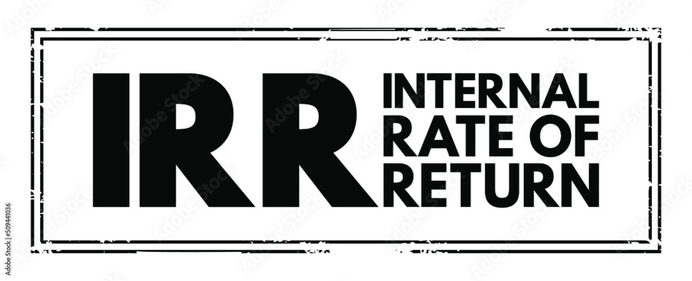 IRR Internal Rate of Return - metric used in financial analysis to ...