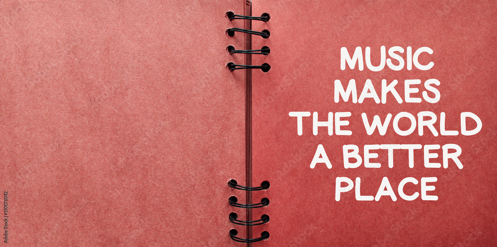 Music makes the world a better place. Inspirational and motivational ...