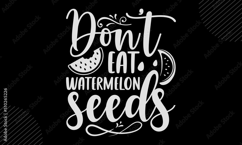 Don’t Eat Watermelon Seeds - watermelon T shirt Design, Hand lettering ...