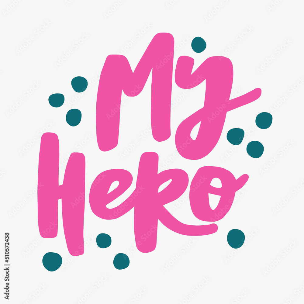 My hero - handwritten quote. Modern calligraphy illustration for ...