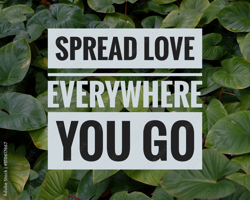 Spread love everywhere you go. inspirational quotes with nature ...