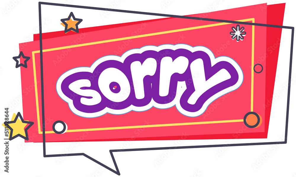 Dialog box with inscription sorry. Symbol of apology in speech bubble ...