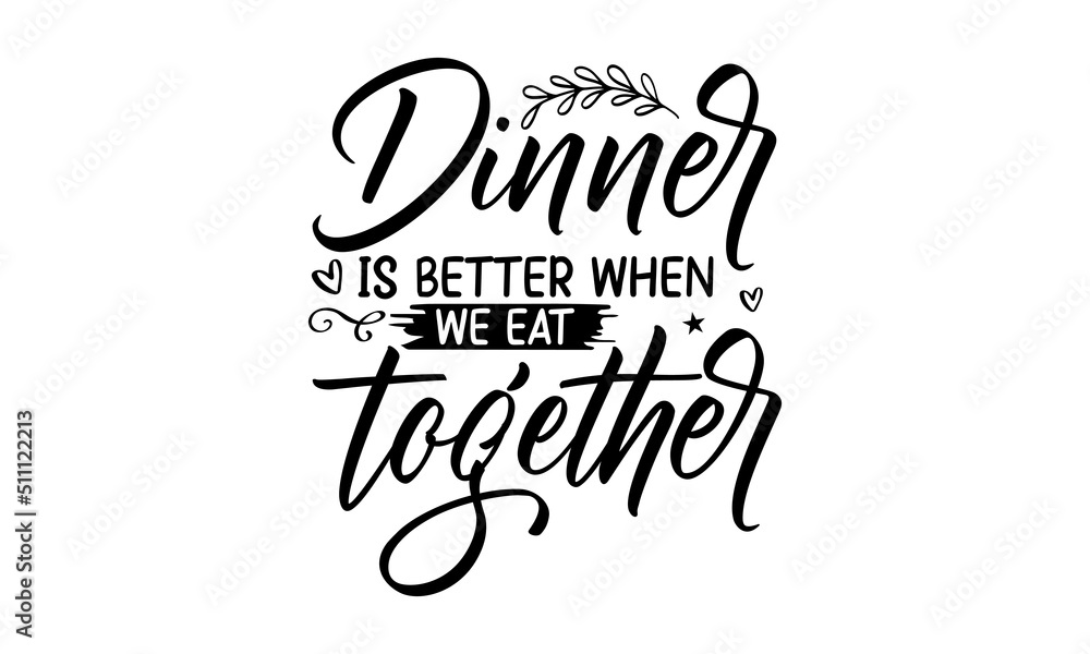 Dinner Is Better When We Eat Together, family quotes SVG cut files ...
