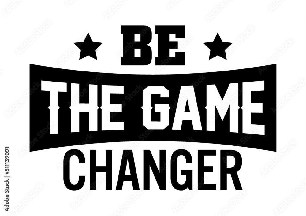 Be the game changer. Motivational quote. Stock Vector | Adobe Stock