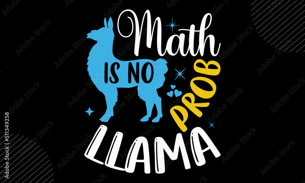 Math Is No Prob-Llama- Llama T shirt Design, Hand drawn lettering and ...