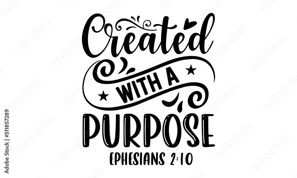 Created With A Purpose Ephesians 2:10 - Faith T shirt Design, Hand ...