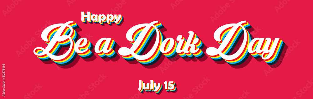 Happy Be a Dork Day, july 15. Calendar of july month on workplace Retro ...