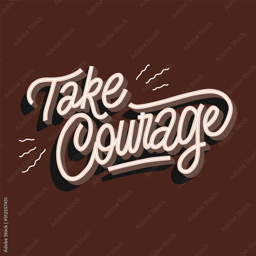 take courage.hand drawn illustration.vector letring on a brown ...