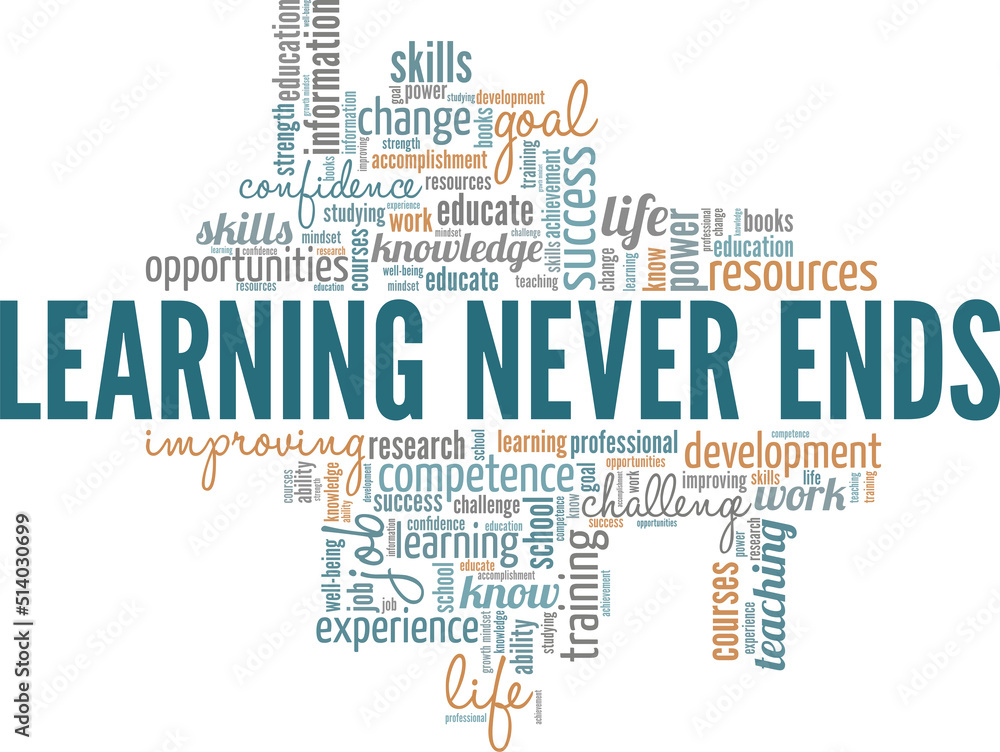 Learning Never Ends word cloud conceptual design isolated on white ...
