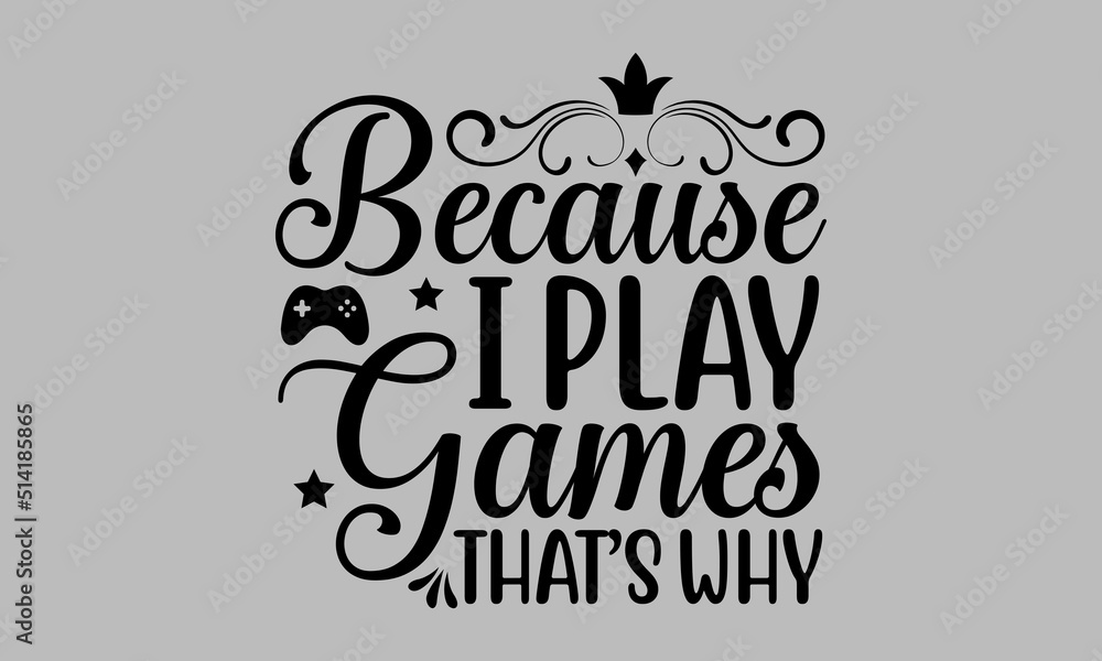 Because I play games that’s why SVG, Video game svg, Video game Design ...