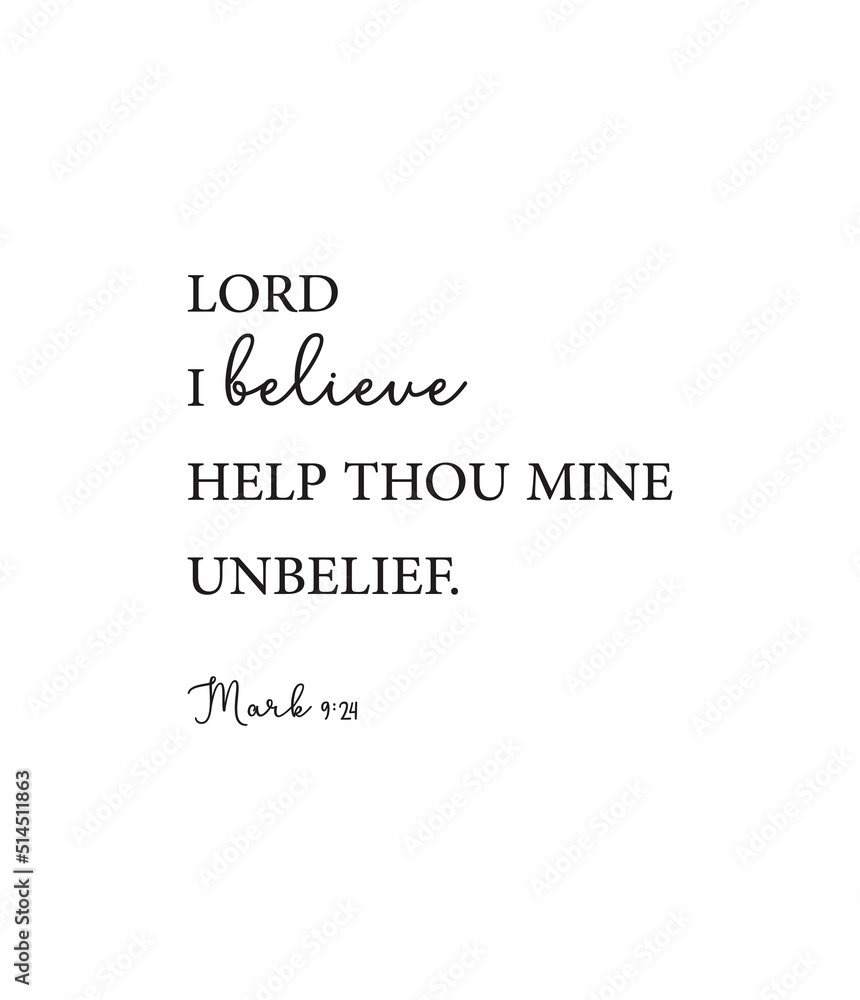 Lord I believe help thou mine unbelief, Mark 9:24, Bible Verse poster ...