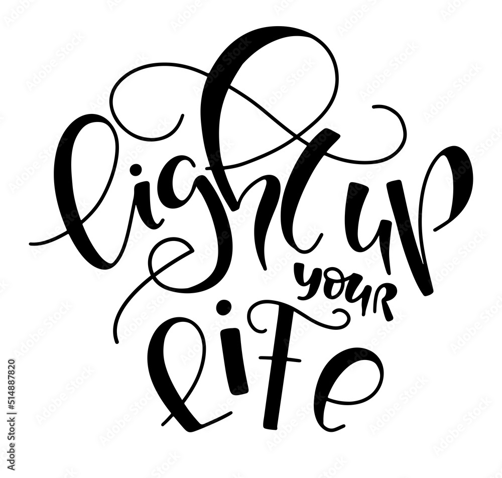 Light up your life - black lettering isolated on white background ...