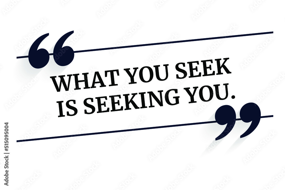 Inspirational motivational quote. What you seek is seeking you. Vector ...