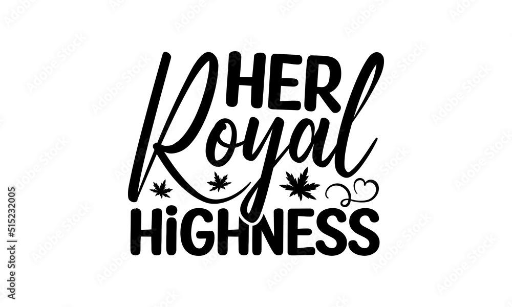 Her royal highness SVG, Weed SVG Bundle, Marijuana SVG Bundle, Cannabis ...