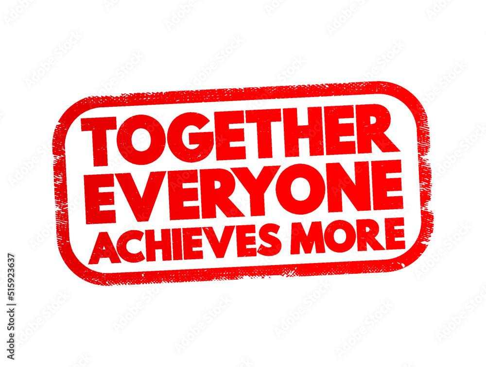 Together Everyone Achieves More text stamp, concept background Stock ... Together Everyone Achieves More text stamp, concept background Stock ...