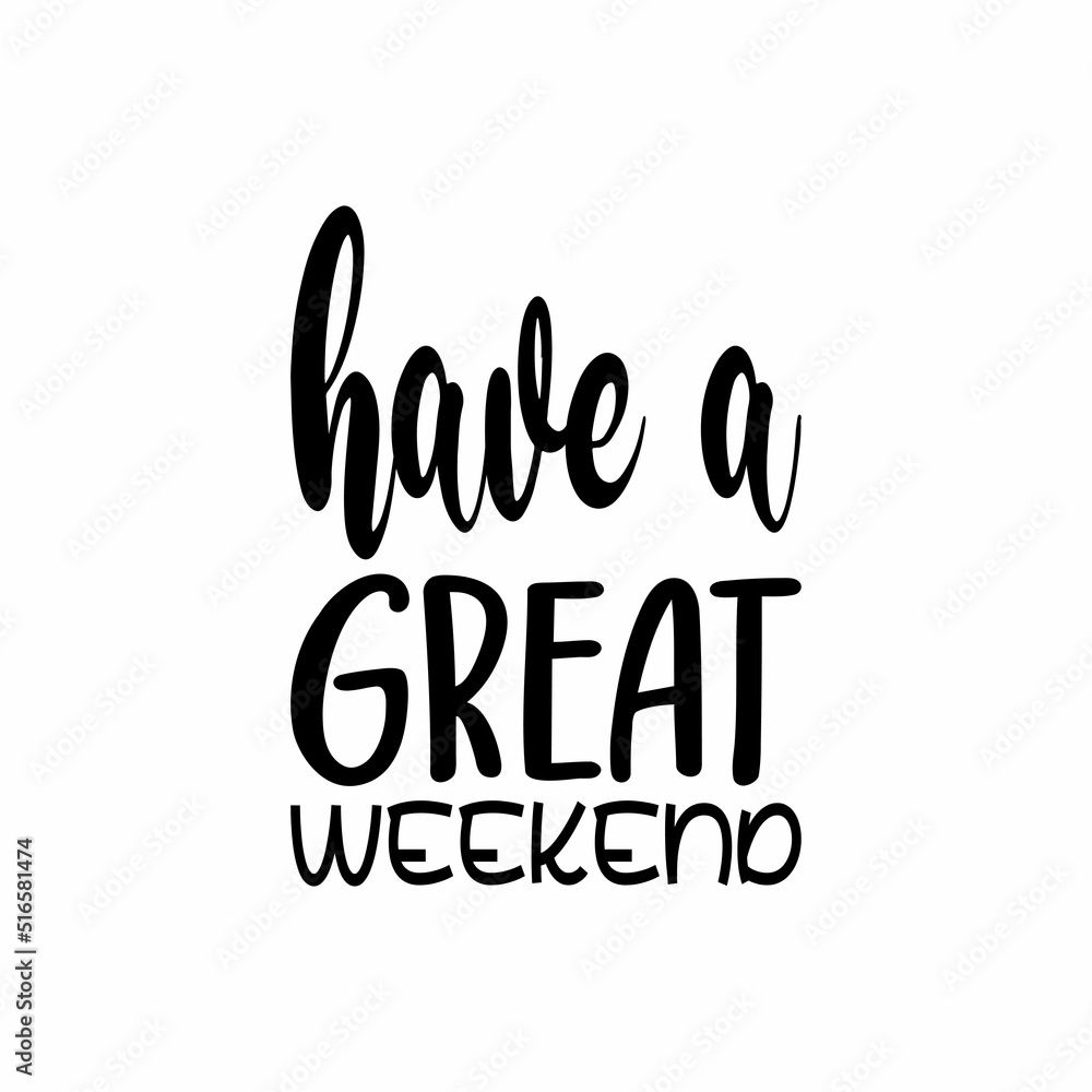 have a great weekend black letter quote Stock Vector | Adobe Stock