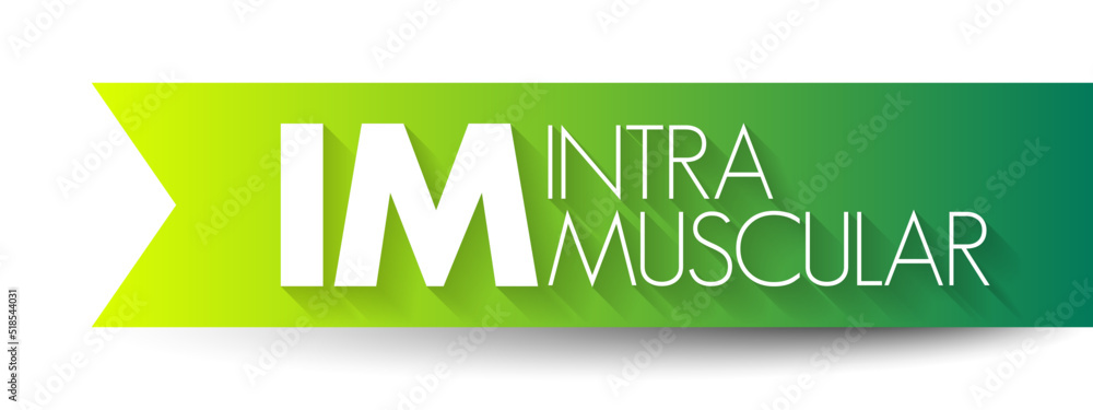 IM Intramuscular - injection of a substance into a muscle, acronym text ...