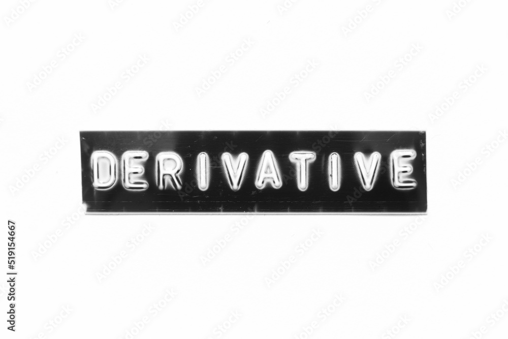 Embossed letter with word derivative in black banner on white paper ...