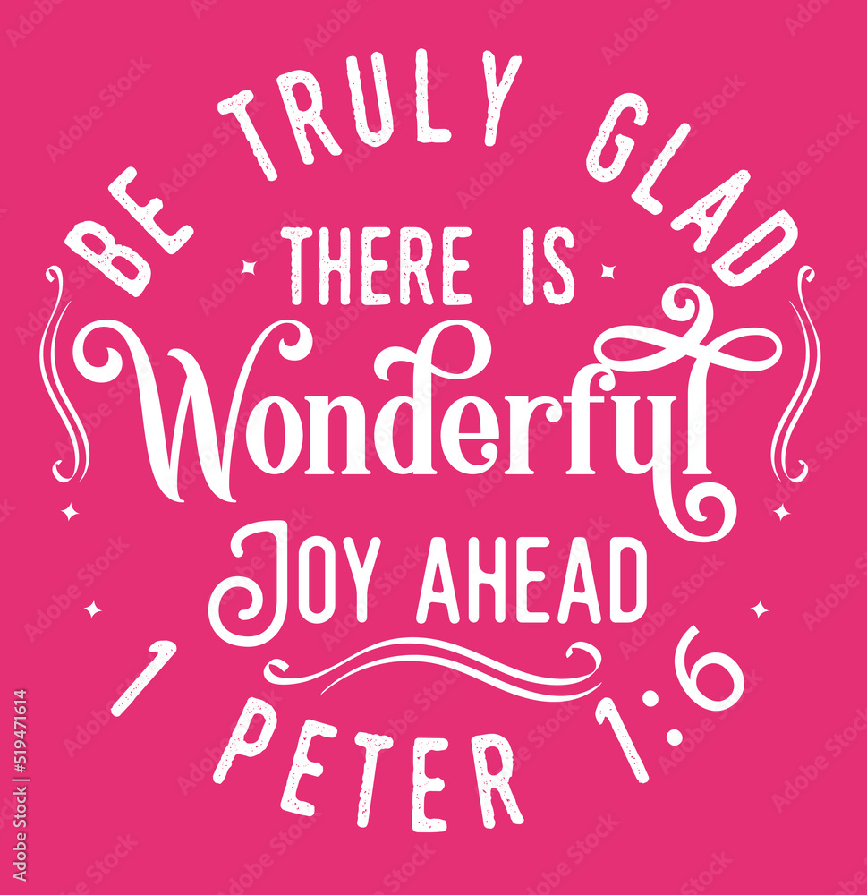 Be truly glad there is wonderful joy ahead, peter 1:6, bible verse ...