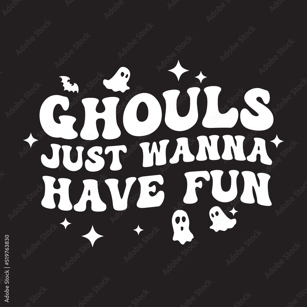 Ghouls just wanna have fun vector design for shirt,Lettering text print ...
